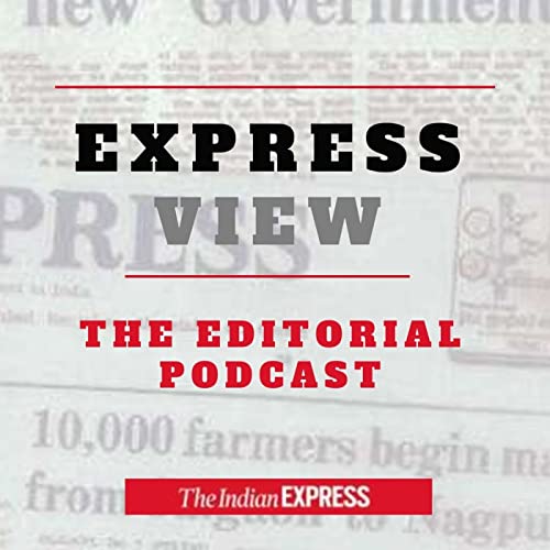 Express View - The Indian Express Editorial Show : Express Audio ...