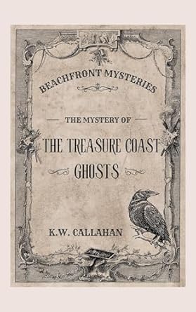 Beachfront Mysteries: The Mystery of the Treasure Coast Ghosts - Kindle edition by Callahan, K.W ...