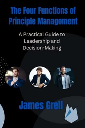 Buy The Four Functions of Principle Management: A Practical Guide to Leadership and Decision ...