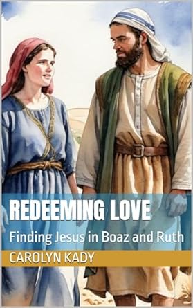 Redeeming Love: Finding Jesus in Boaz and Ruth - Kindle edition by Kady ...