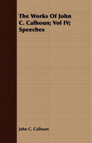 Amazon.com: The Works of John C. Calhoun: Speeches: 9781443702218 ...