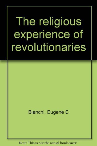 The religious experience of revolutionaries: Bianchi, Eugene C: 9780385054126: Amazon.com: Books