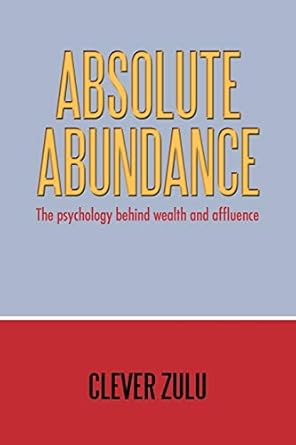 Buy Absolute Abundance: The Psychology Behind Wealth and Affluence Book ...