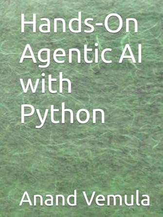 Hands-On Agentic AI with Python: Vemula, Anand: 9798312831665: Amazon ...