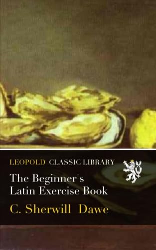 Amazon.com: The Beginner's Latin Exercise Book: Dawe, C. Sherwill: Books
