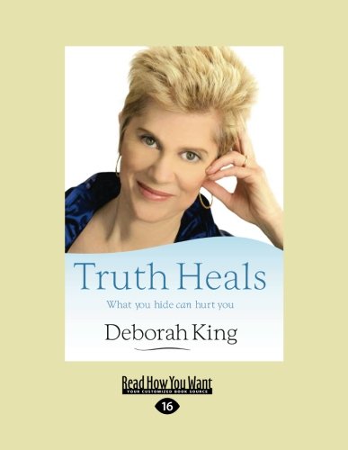 Truth Heals: What You Hide Can Hurt You: Deborah King: 9781458756954 ...