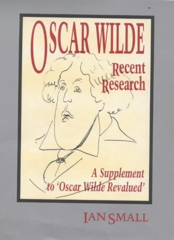 Oscar Wilde : Recent Research, A Supplement to 'Oscar Wilde Revalued ...