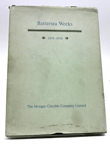 Battersea Works, 1856-1956 / the Morgan Crucible Company Limited ...