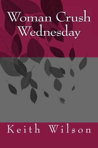 Woman Crush Wednesday: Wilson, Keith: 9781523493135: Amazon.com: Books