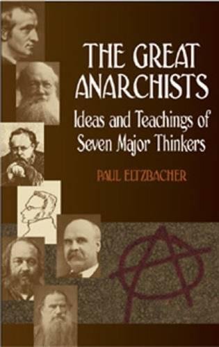The Great Anarchists: Ideas and Teachings of Seven Major Thinkers ...