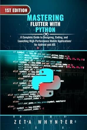 Mastering Flutter with Dart: A Complete Guide to Designing, Coding, and Launching High ...