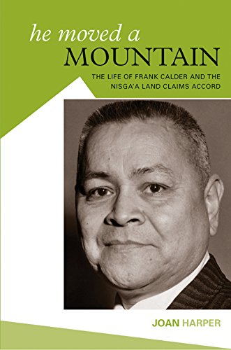 He Moved A Mountain: The Life of Frank Calder and the Nisga’a Land ...