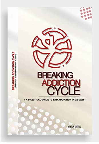 Breaking Addiction Cycle: A Practical Guide To End Addiction In 21 Days ...