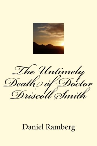 The Untimely Death of Doctor Driscoll Smith: Ramberg, Daniel ...
