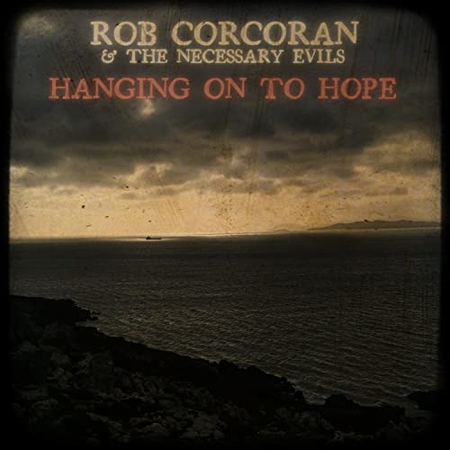 Play Hanging on to Hope by Rob Corcoran & The Necessary Evils on Amazon ...