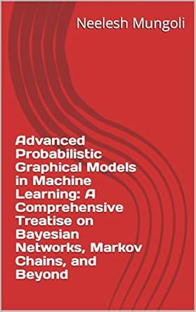 Advanced Probabilistic Graphical Models in Machine Learning: A ...