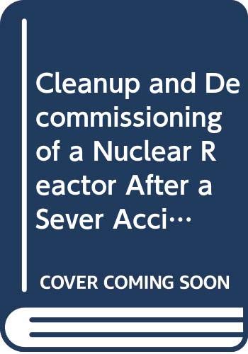 Cleanup and Decommissioning of a Nuclear Reactor After a Severe ...