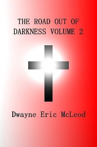 The Road Out of Darkness Volume 2: McLeod, Dwayne Eric: 9781329913349 ...