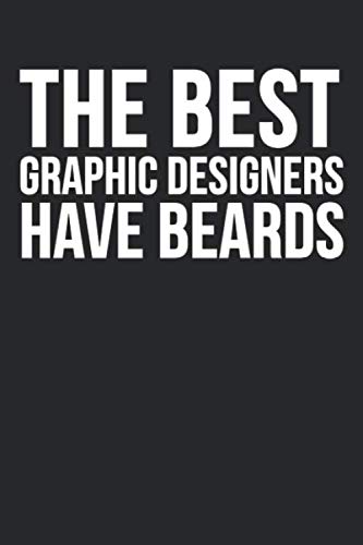 The Best Graphic Designers Have Beards: Blank Lined Notebook Journal ...