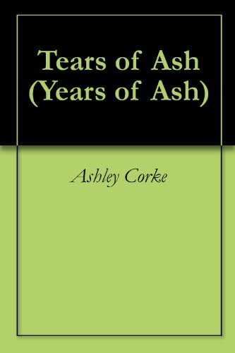 Amazon.com: Tears of Ash (Years of Ash Book 1) eBook : Corke, Ashley ...