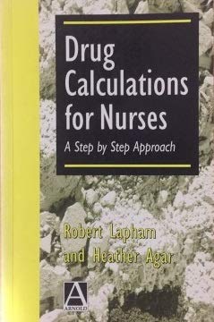 Drug Calculations for Nurses: A Step by Step Approach: 9781565936003 ...