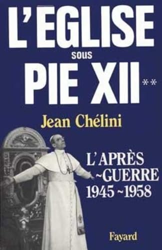 Amazon.fr - L'Eglise sous Pie XII: L'après-guerre (1945-1958) - Chélini ...