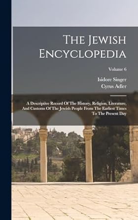 The Jewish Encyclopedia: A Descriptive Record Of The History, Religion ...