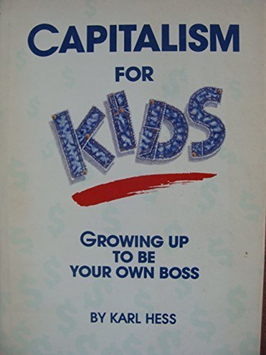 Capitalism for Kids: Growing Up to Be Your Own Boss: Hess, Karl ...