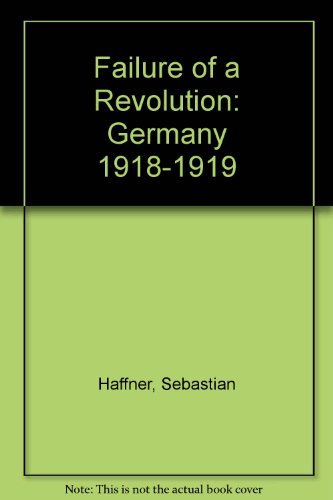 Failure of a Revolution: Germany 1918-1919: Haffner, Sebastian, Rapp ...