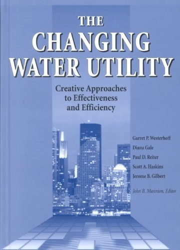 The Changing Water Utility: Creative Approaches to Effectiveness and ...