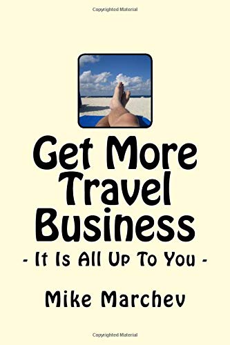 Amazon.com: Get More Travel Business: 9781505634341: Marchev, Mike: Books