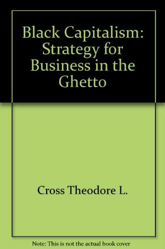 Black Capitalism: Strategy for Business in the Ghetto: Cross, Theodore ...