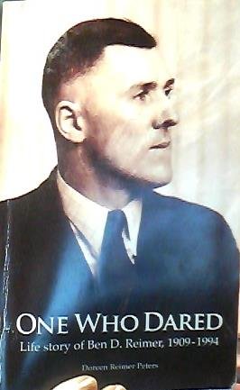 One Who Dared: Life Story of Ben D. Reimer 1909-1994: unknown author ...