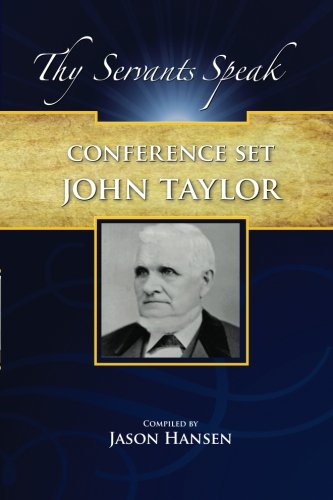 Thy Servants Speak (John Taylor cont.): Conference Set. Journal of ...
