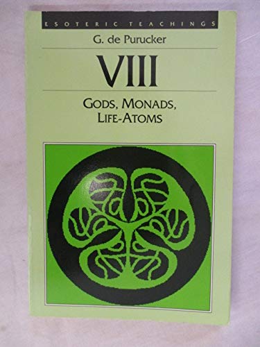 Gods, Monads, Life - Atoms (Esoteric Teachings, Volume VIII): De ...
