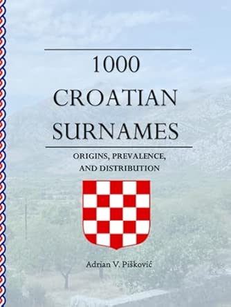 1000 Croatian Surnames: Origins, Prevalence, and Distribution: Pišković ...