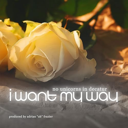 Écouter I Want My Way par No Unicorns In Decatur sur Amazon Music Unlimited