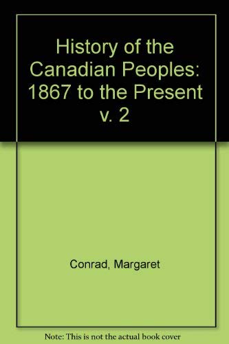 History of the Canadian peoples, volume II: 1867 to the present: Finkel ...