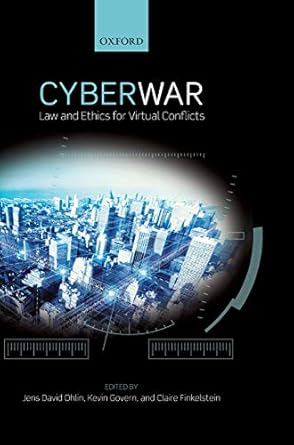 Cyber War: Law and Ethics for Virtual Conflicts : Ohlin, Jens David ...