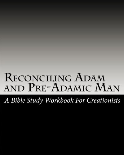 Reconciling Adam and Pre-Adamic Man: A Bible Study Workbook For ...