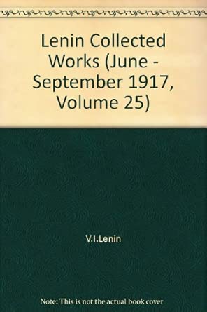 Lenin Collected Works Volume 25 (June- September 1917): V. I. Lenin ...
