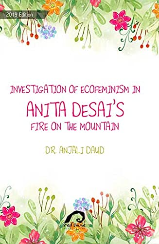 Buy Investigation of Ecofeminism in Anita Desai's Fire on the Mountain ...