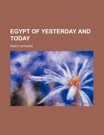 Egypt of yesterday and today: Withers, Percy: 9781236385086: Amazon.com ...