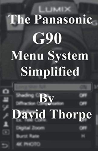 The Panasonic G90 Menu System Simplified: Thorpe, David: 9781703945560 ...
