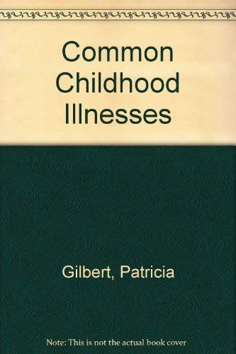 Common Childhood Illnesses : Gilbert, Patricia: Amazon.co.uk: Books