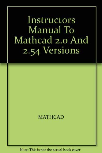 Instructors Manual To Mathcad 2.0 And 2.54 Versions: MATHCAD ...