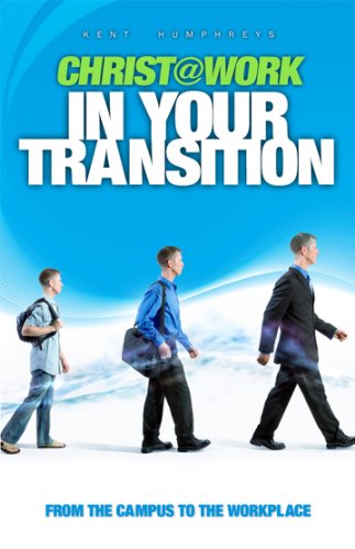 Christ @ Work, in Your Transition : From the Campus to the Workplace ...
