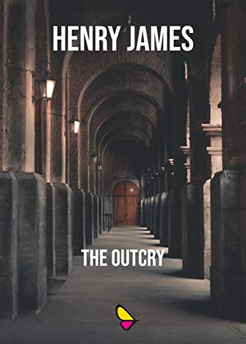 The Outcry eBook : Henry James: Amazon.co.uk: Books