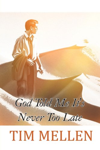 God Told Me It's Never Too Late: Mellen, Tim: 9781448970629: Amazon.com ...