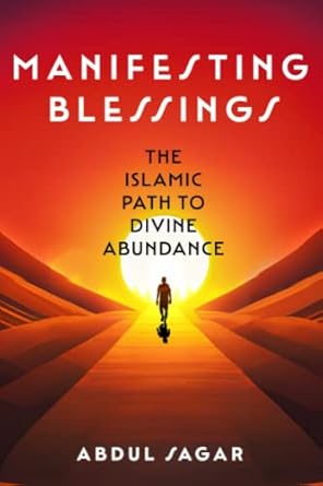Manifesting Blessings: The Islamic Path to Divine Abundance: Sagar ...